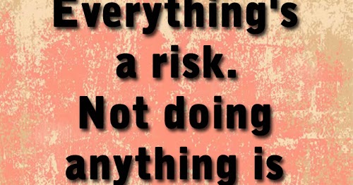 Everything's a risk. Not doing anything is a risk. It's up to you ...