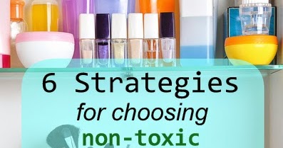 6 Strategies for Choosing Non-toxic Personal Care Products ~ Eco-novice