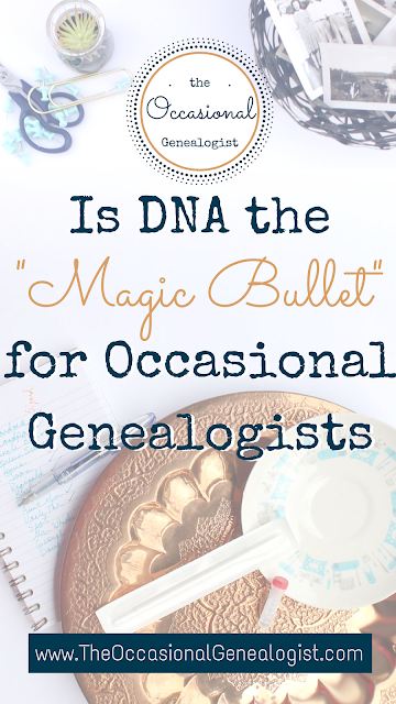 Is DNA the "Magic Bullet" for Occasional Genealogists?