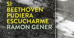 hasta elena: Ramon Gener: Si Beethoven pudiera escucharme