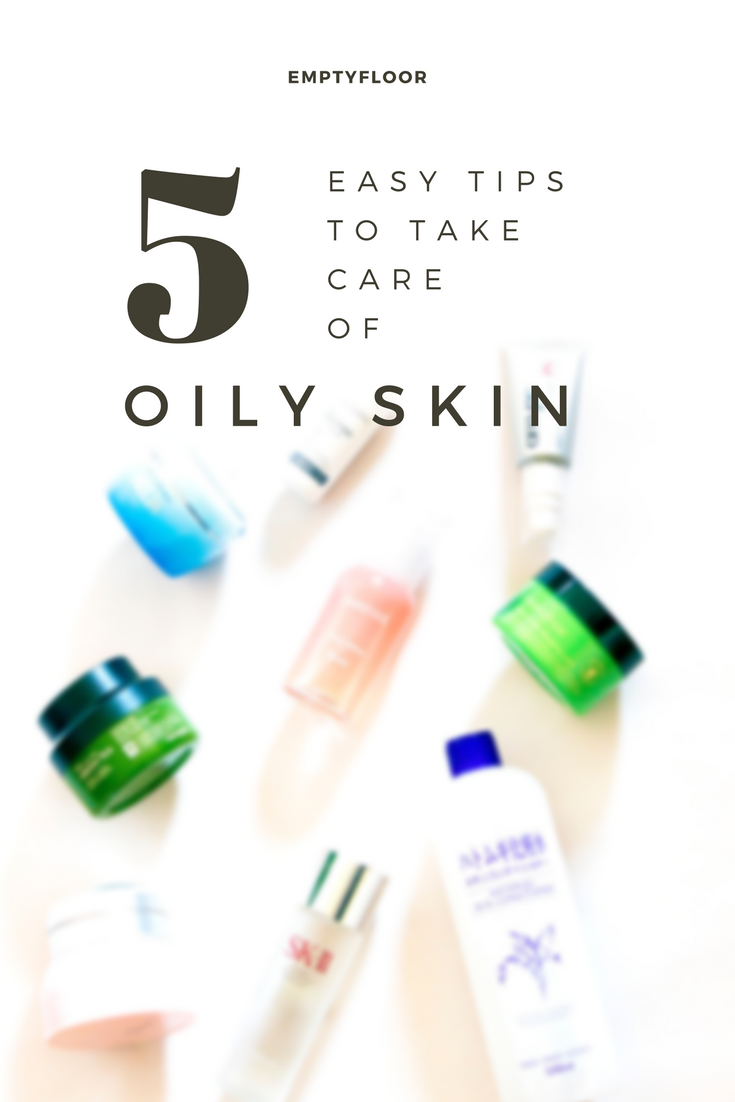emptyfloor: 5 easy tips to take care of oily skin