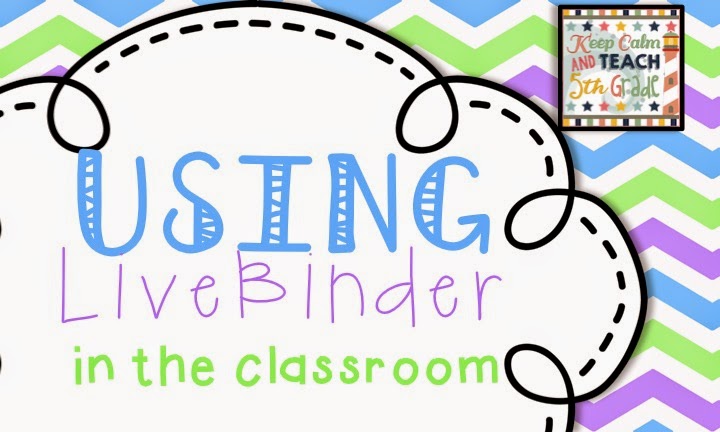 Keep Calm and Teach 5th Grade: You Oughta Know About...LiveBinder!