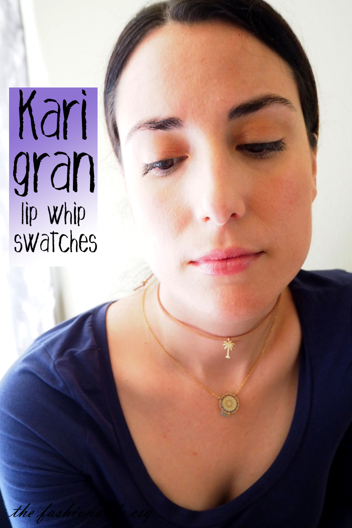 The Fashionable Esq: Kari Gran Lip Whip - Lip Swatches