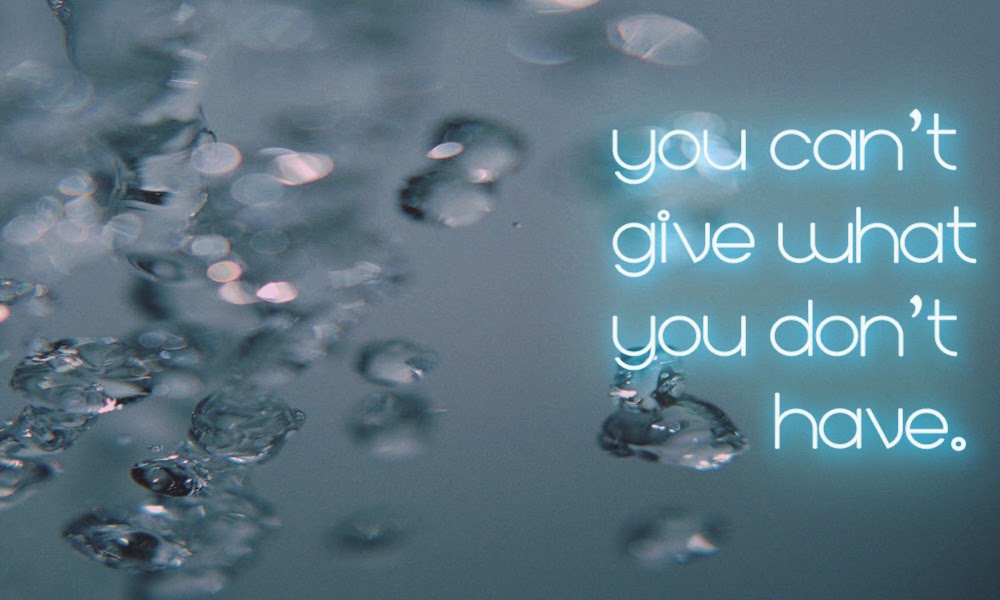Pastoral Meanderings: You cannot give away what you do not have.