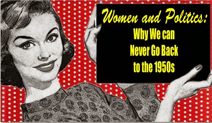 Women and Politics: Why We can Never Go Back to the 1950s | Nomadic ...