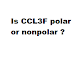 Is CCL3F polar or nonpolar