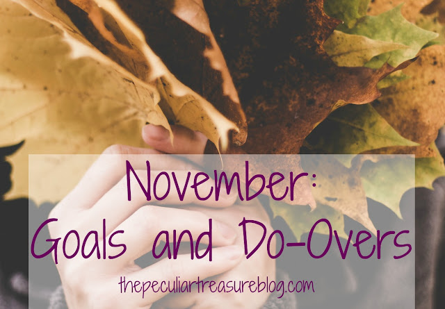 The Peculiar Treasure: November: Goals and Do-Overs