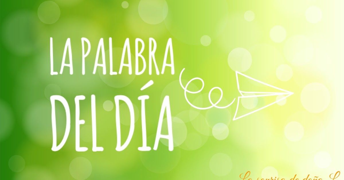 La sonrisa de doña L: LA PALABRA DEL DÍA