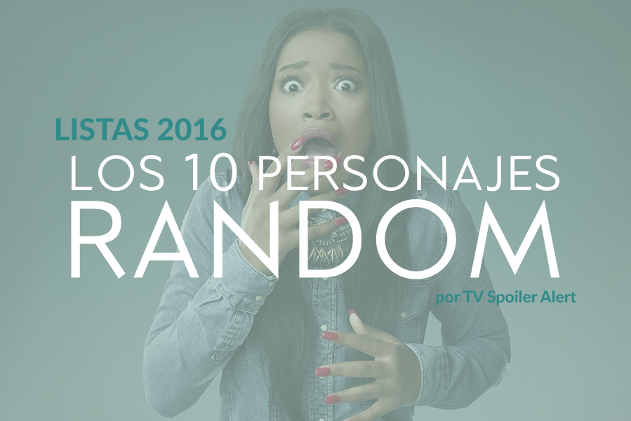 Los 10 personajes random de 2016 | TV Spoiler Alert