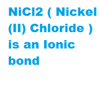 Is NiCl2 ( Nickel (II) Chloride ) an ionic or covalent bond
