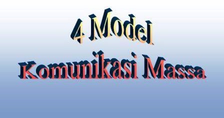 4 Model Komunikasi Massa - Mitra Kesmas