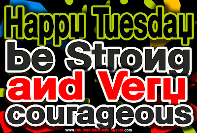 Happy Tuesday: Be Strong and Very Courageous Christian Images ...