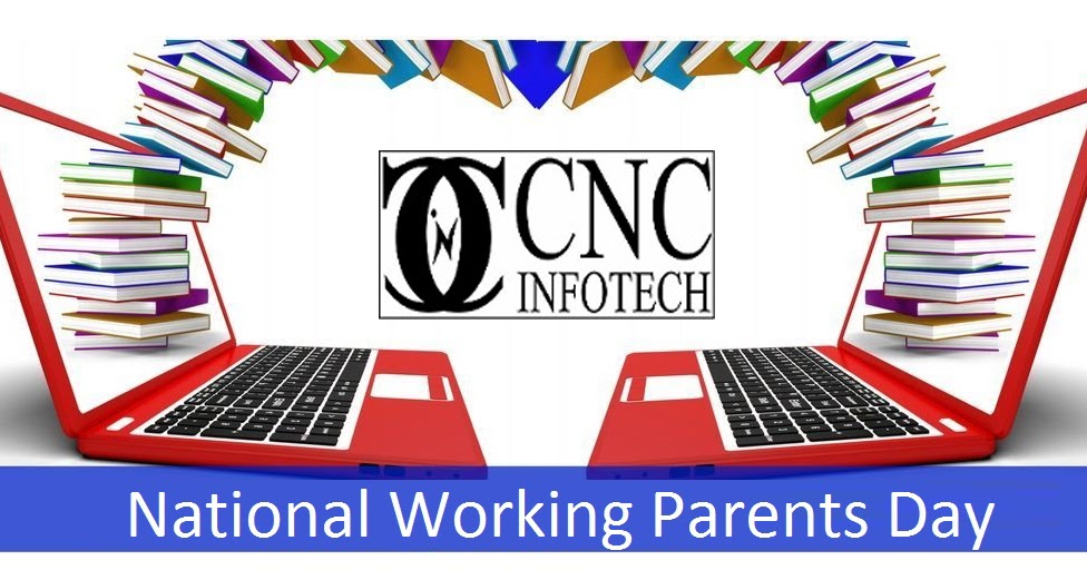 National Working Parents Day ~ CNC INFOTECH SKILL DEVELOPMENT Pvt. Ltd.