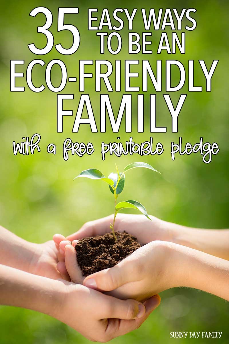 35 Easy Ways to Be an Eco-Friendly Family | Free Printable Pledge ...