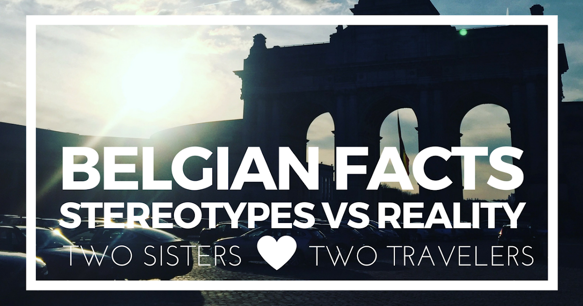 Belgian Facts: Stereotypes vs Reality - Two sisters, two travelers