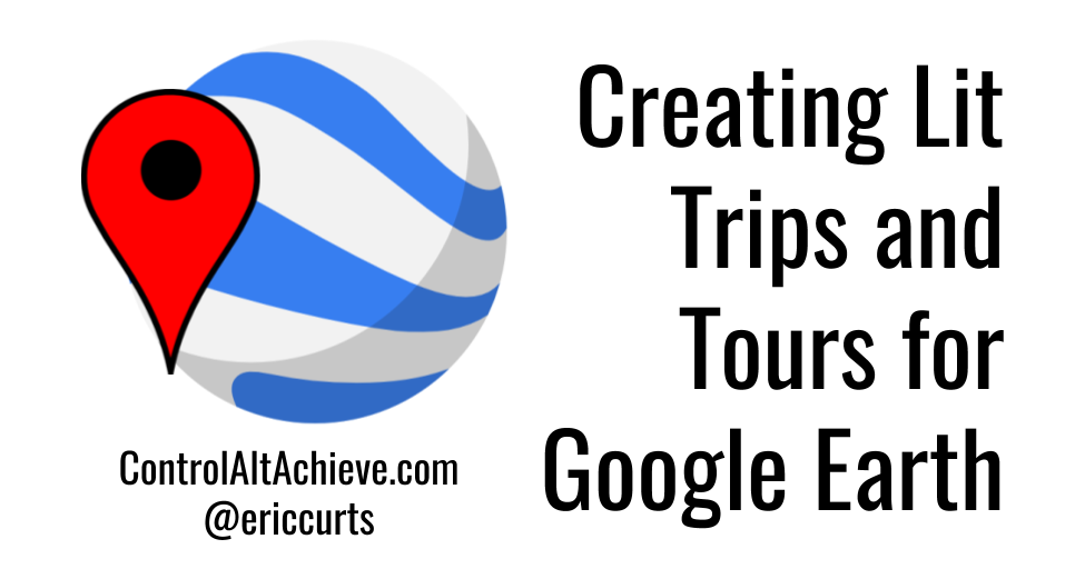 Control Alt Achieve: Create your own Lit Trips (and more) for Google Earth