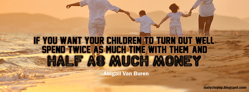 If you want your children to turn out well, spend twice as much time ...