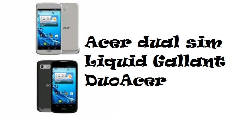 Electronic Products Gallery: Acer Liquid Gallant Duo Features and ...