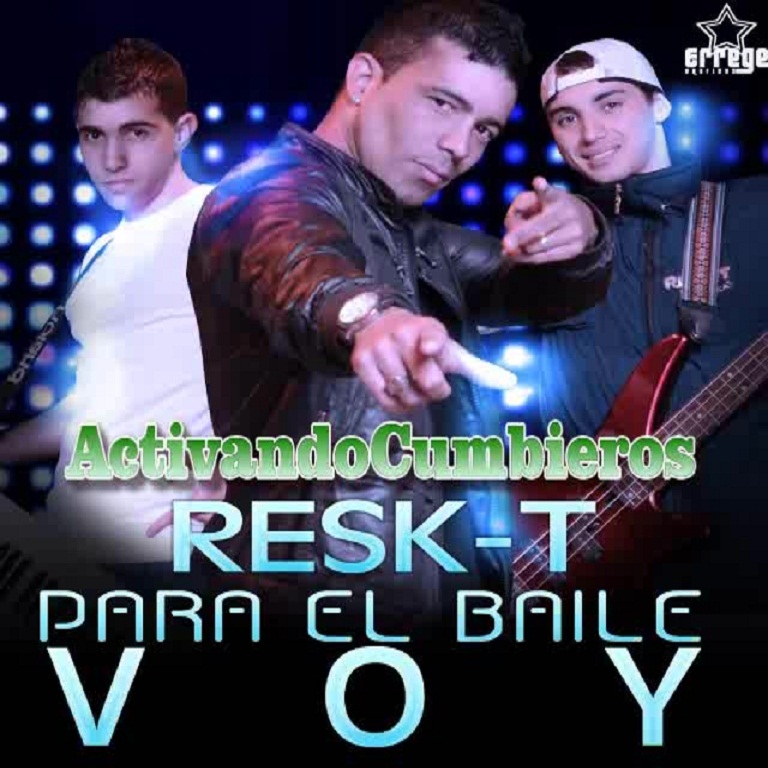 ActivandoCumbieros ♫: RESK-T - PARA EL BAILE VOY | DIFUSION SEPTIEMBRE ...