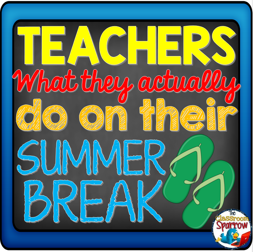 Teachers: What They Actually Do on Their Summer Vacation | The ...