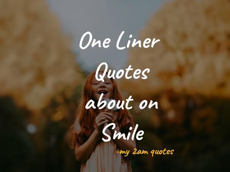 Best One liner quotes on Smile - My 2am quotes
