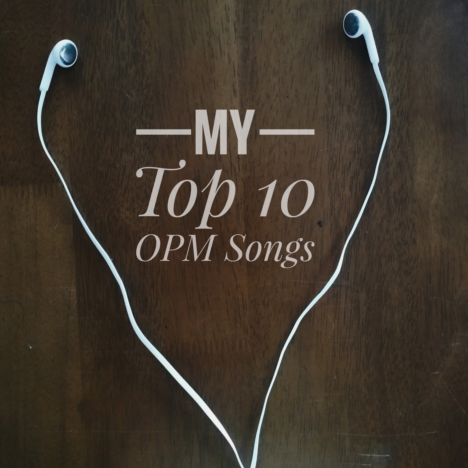 My Top 10 OPM Songs 2017 my-top-10-opm-songs-2017