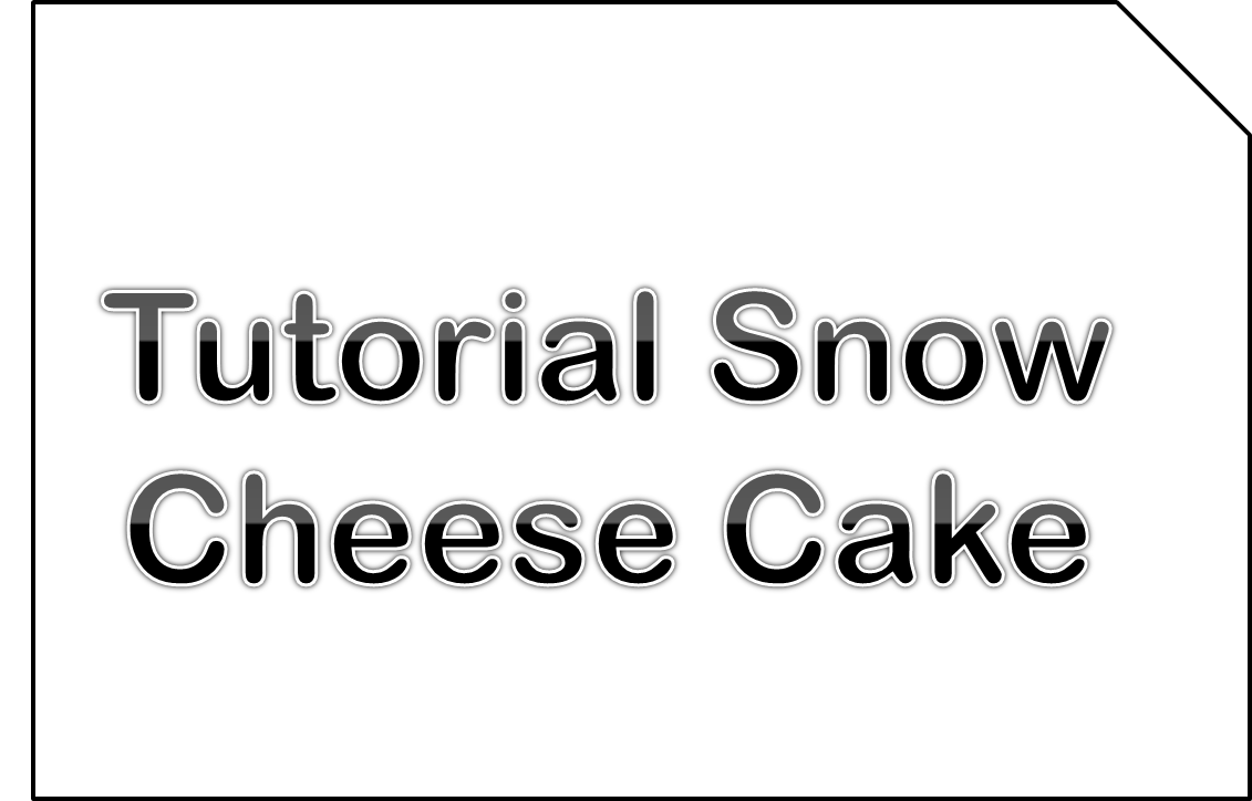 Tutorial Snowcheese Cake | Tips Resepi