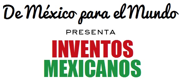 El Millón de Varos: De México para el mundo: Inventos 100% Mexicanos ...
