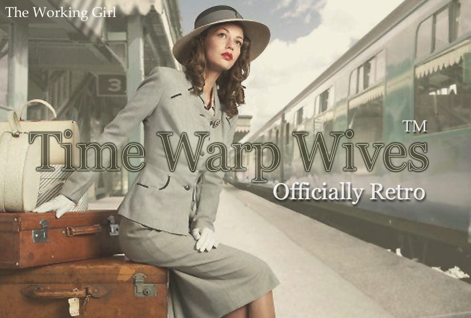 Time Warp Wives ™ -The Working Girl: How To Dress Fashionably While ...