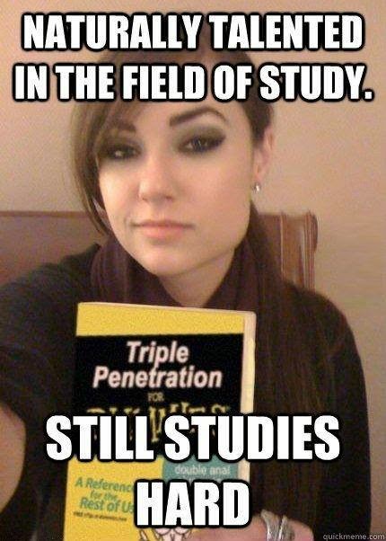 Naturally Talented in the field of study. still studies hard ~ Joke All ...