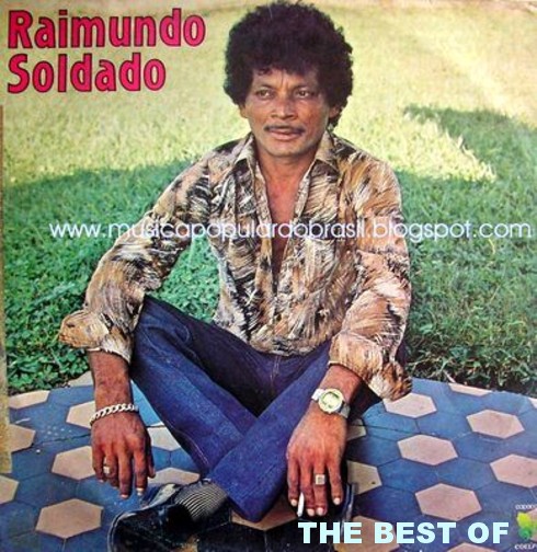 Dodó Macedo: RAIMUNDO SOLDADO, ÍCONE BREGA DO MEIO NORTE