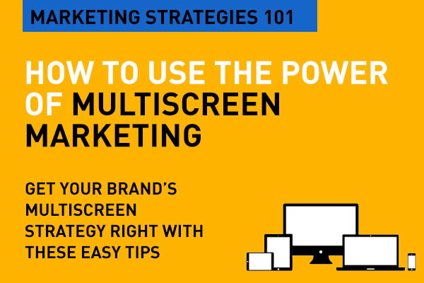 Understand and use the Power of Multiscreen Marketing Strategy today ...