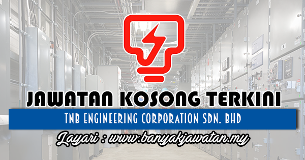 Jawatan Kosong di TNB Engineering Corporation Sdn. Bhd - 27 Jun 2018 ...