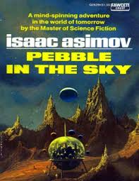 You're Entitled to My Opinion: Pebble in the Sky By Isaac Asimov
