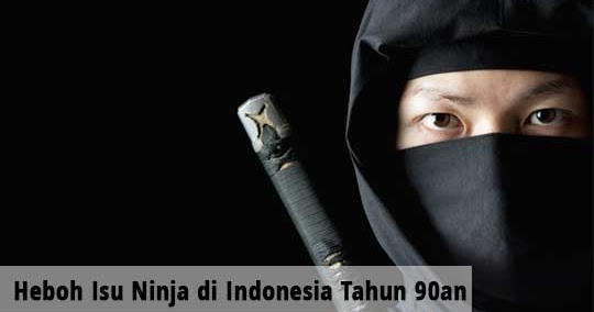 Isu Ninja yang Bikin Heboh se-Jawa Timur di Tahun 90-an