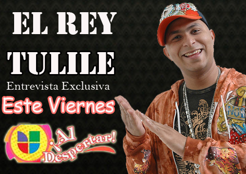 El Rey Tulile Al Despertar, Entrevista Exclusiva