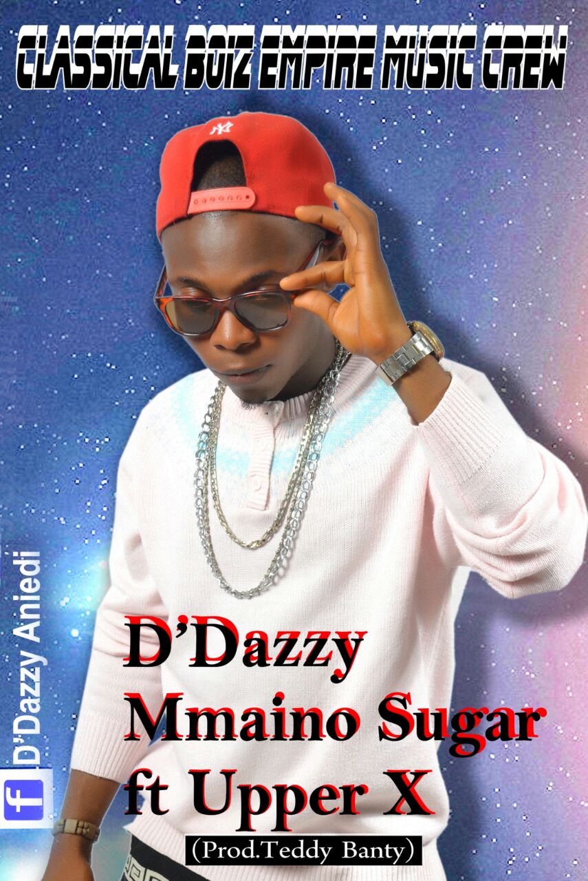 Amehbo Gist: [NEW MUZIK] D'DAZZY FT UPPER X - MMAINO SUGAR,PRD BY BANTYBEAT