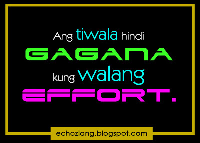 Pinoy Quotes: Ang tiwala hindi gagana kung walang effort.