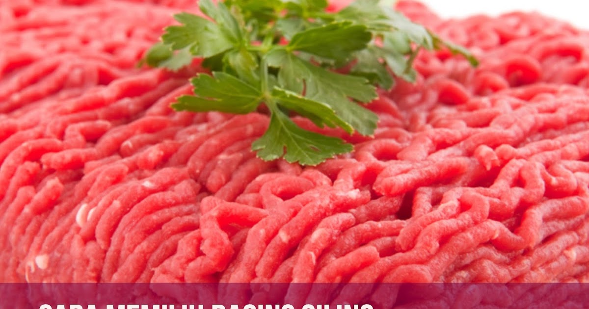 Cara Memilih Daging Giling yang Segar dan Nutrisinya Utuh - Masak Apa Bunda
