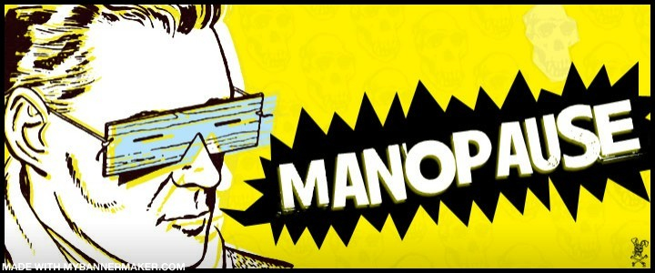 Montana Roué: MAN OH MAN-O-PAUSE?!