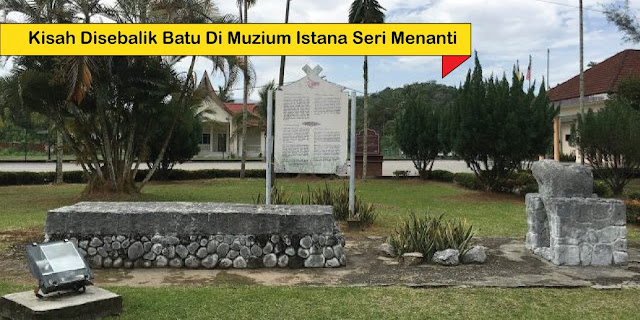 Kisah Batu Kasur dan Batu Batu Batikam Di Istana Seri Menanti Kuala ...