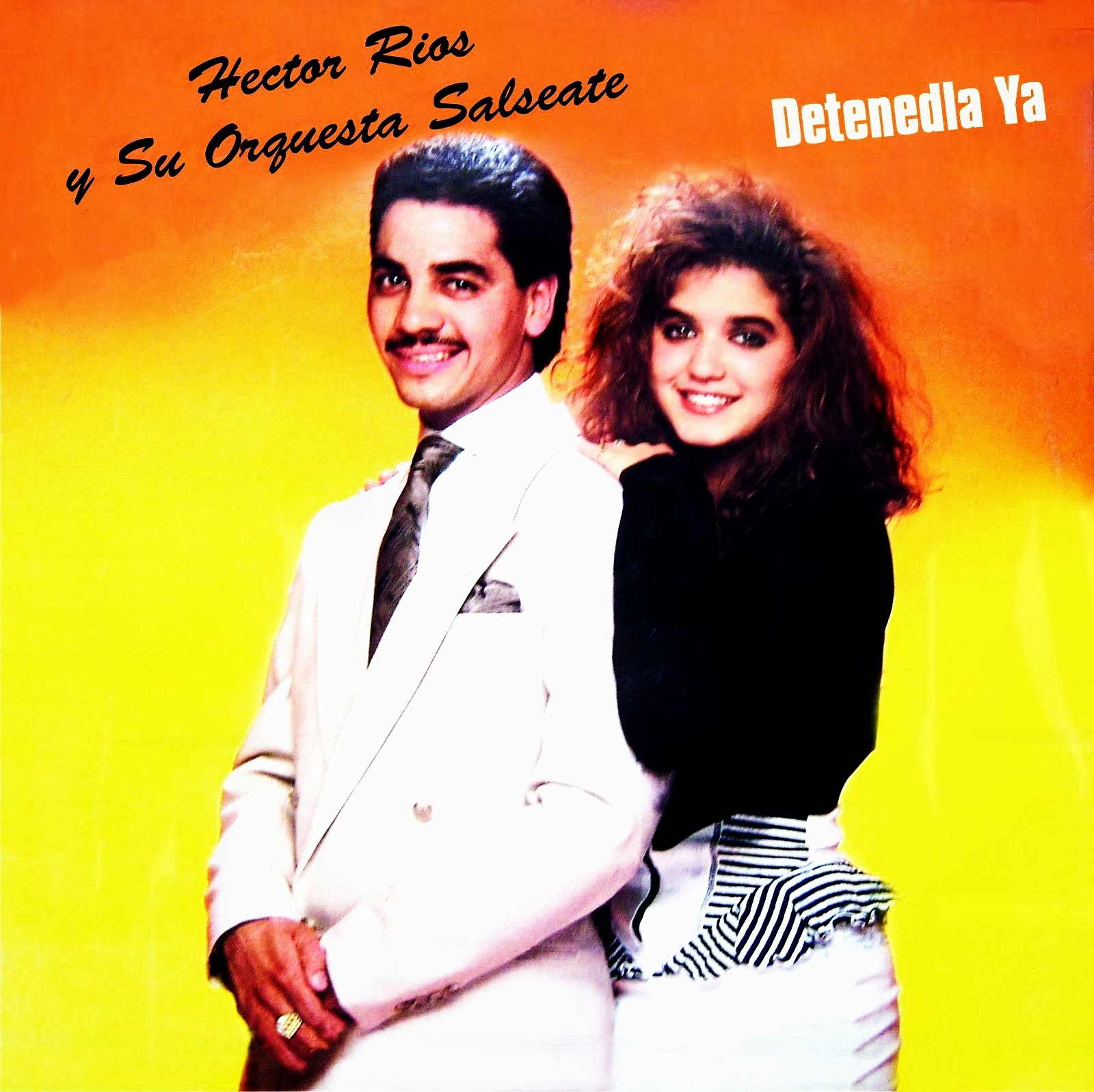 HILLARY RAMIREZ: HECTOR RIOS Y SU ORQUESTA SALSEATE DETENEDLA YA