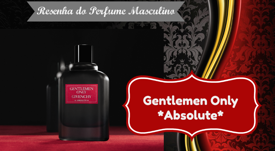 Alquimia dos Perfumes: Gentlemen Only Absolute- Givenchy ( Resenha)