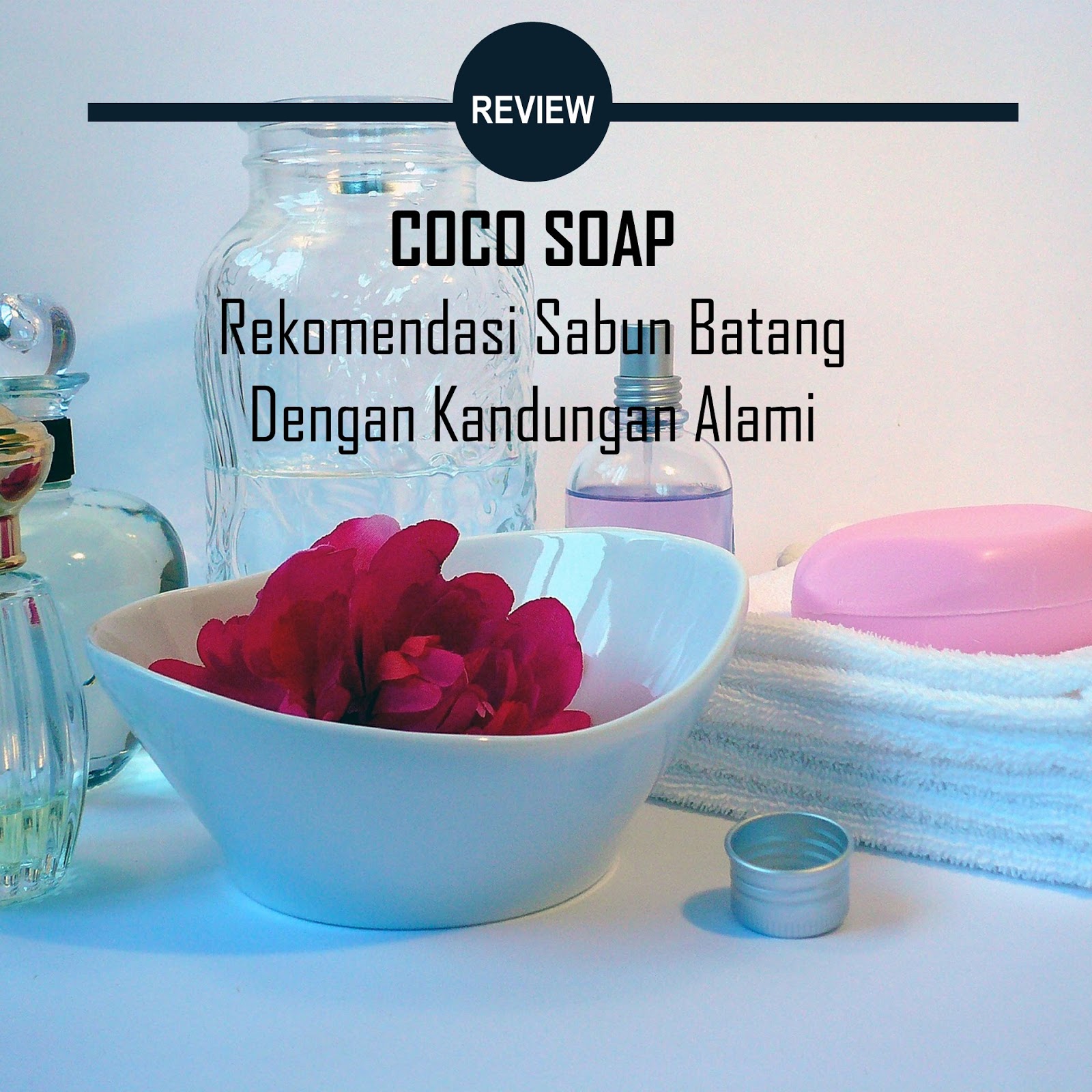 Coco Soap Works Rekomendasi Sabun Batang Dengan Kandungan Alami - Cilya ...