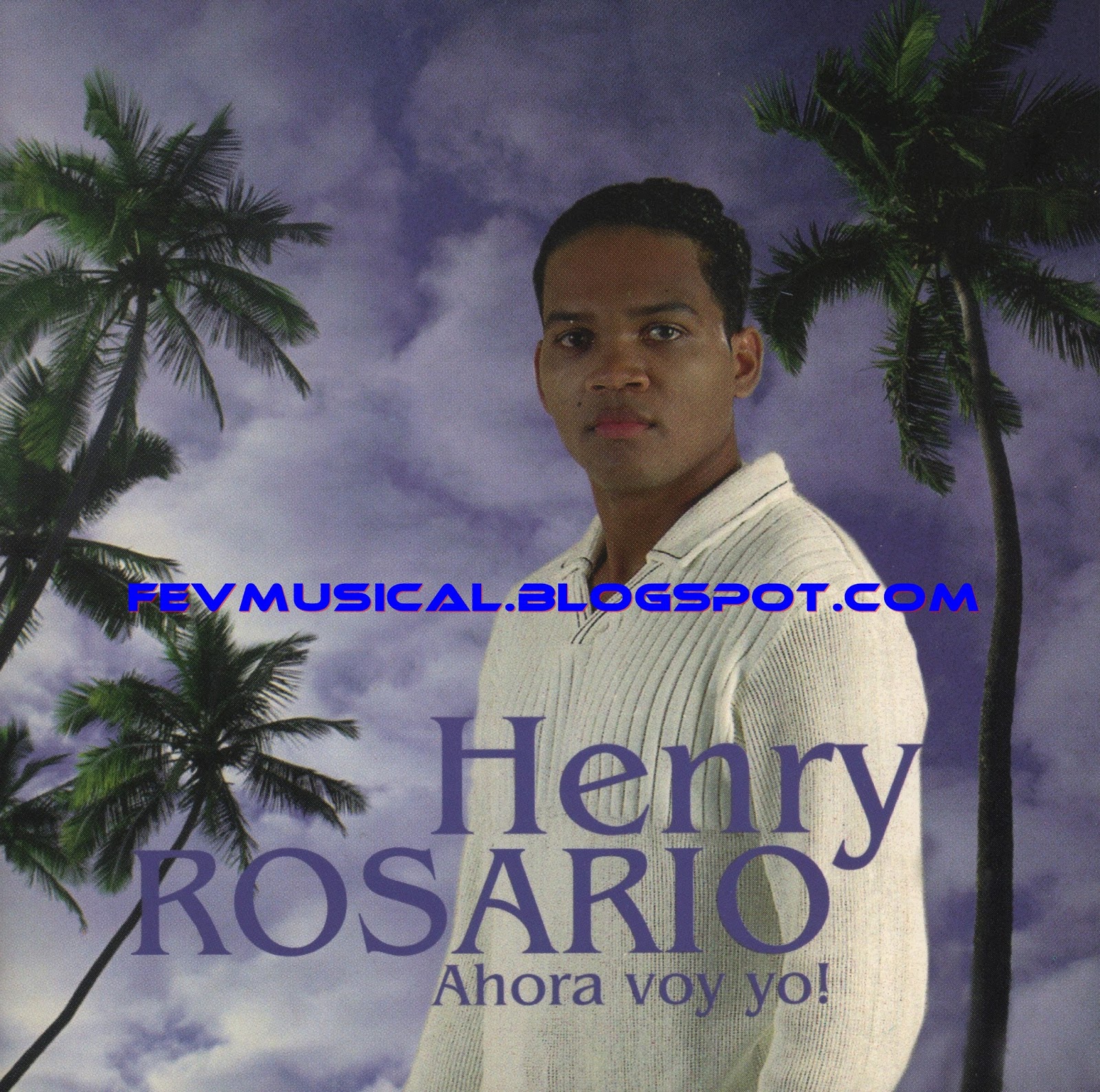 FEV MUSICAL: 1999 - Henry Rosario - Ahora Yo Voy (Merengazo)