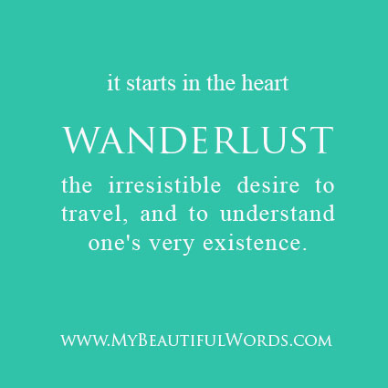 My Beautiful Words.: Wanderlust...