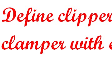Define clipper and clamper with example - MRM