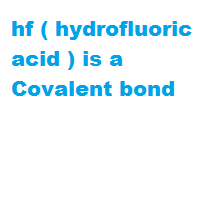 Is hf ( hydrofluoric acid ) an ionic or covalent bond
