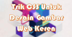 Trik CSS Lengkap Untuk Desain Gambar Web Keren Tapi Simpel