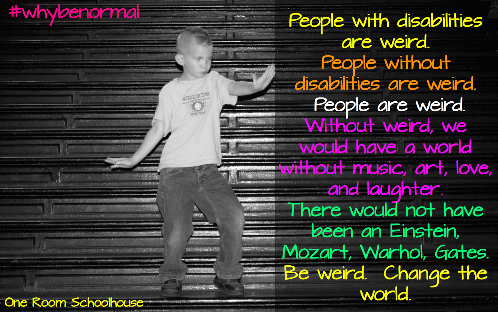 Why be normal? | One Room Schoolhouse